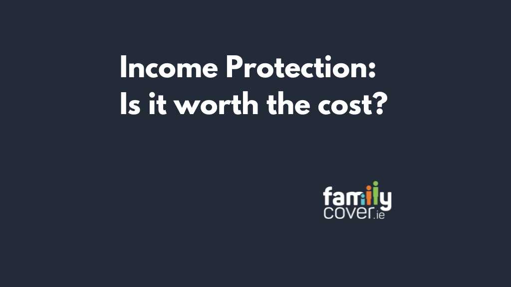 Income Protection: Is it worth the cost? - Family Cover