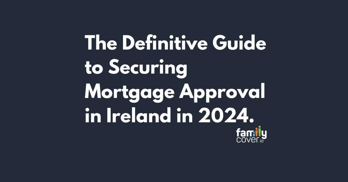 Mortgage Guide Ireland 2024 - Family Cover