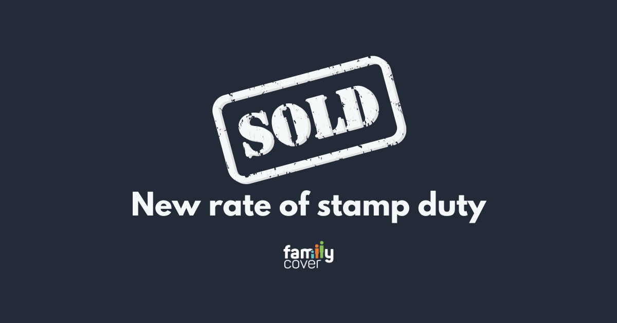 Stamp duty rate increase. - Family Cover